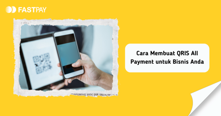 Cara Membuat QRIS All Payment untuk Bisnis Anda - Blog Fastpay